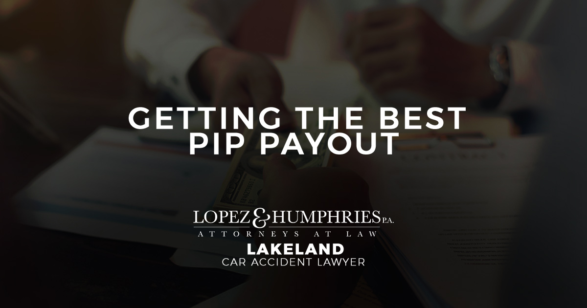 Getting the Best PIP Payout - Lopez & Humphries, P.A.