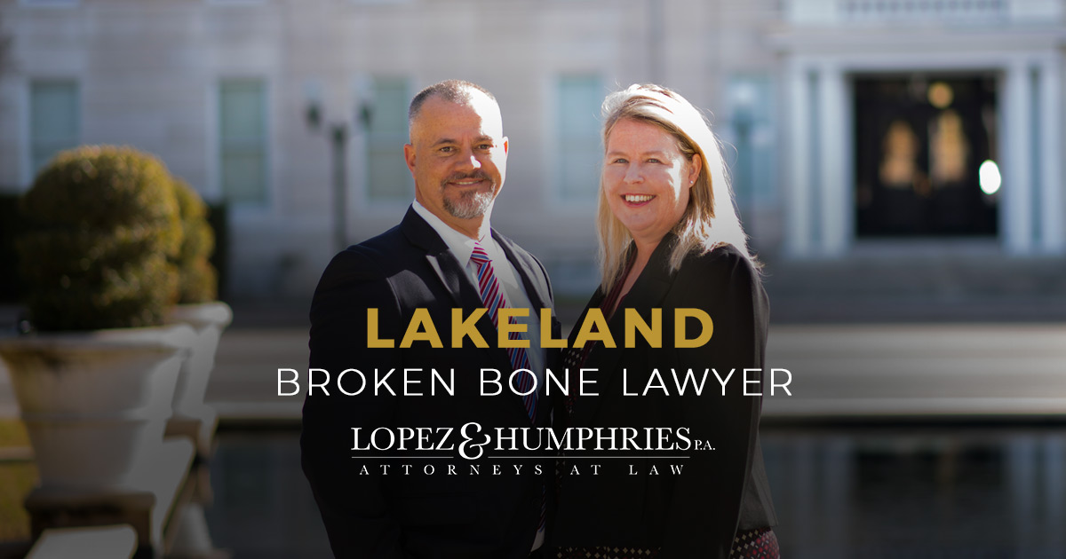 Lakeland Broken Bone Lawyer - Lopez & Humphries, P.A.