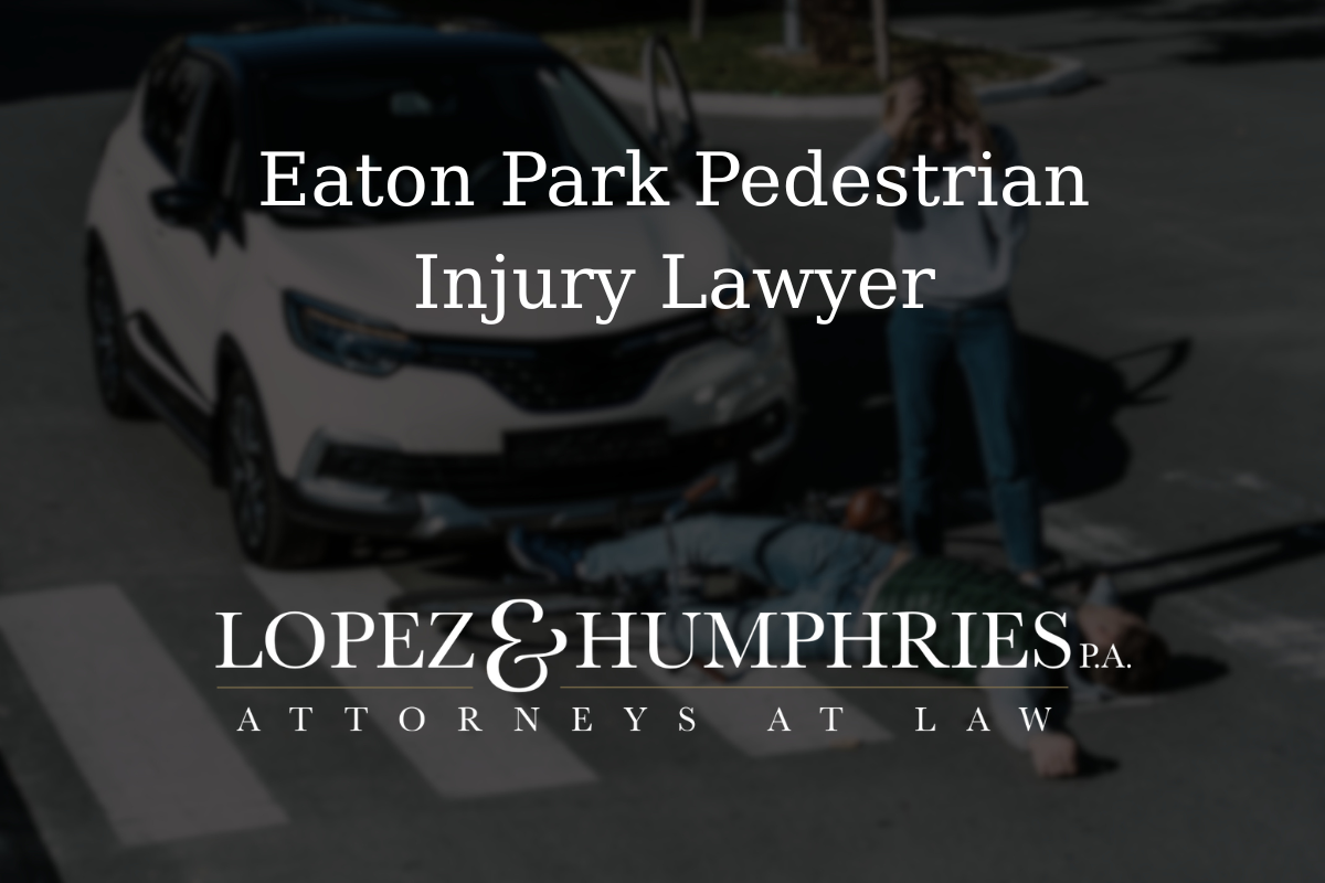 Eaton Park Pedestrian Injury Lawyer - Lopez & Humphries, P.A.