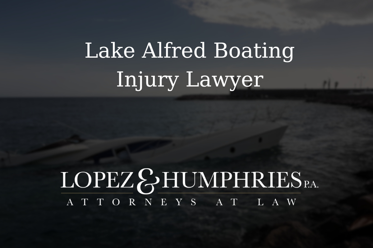 Lake Alfred Boating Injury Lawyer - Lopez & Humphries, P.A.